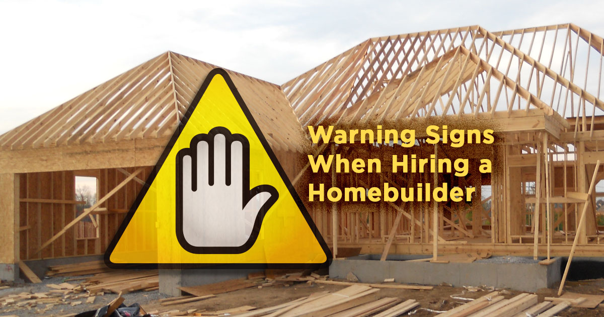 Warning Signs When Hiring a Homebuilder - Carroll Construction
